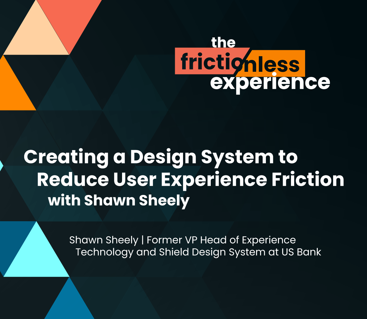 Creating a Design System to Reduce User Experience Friction with Shawn ...